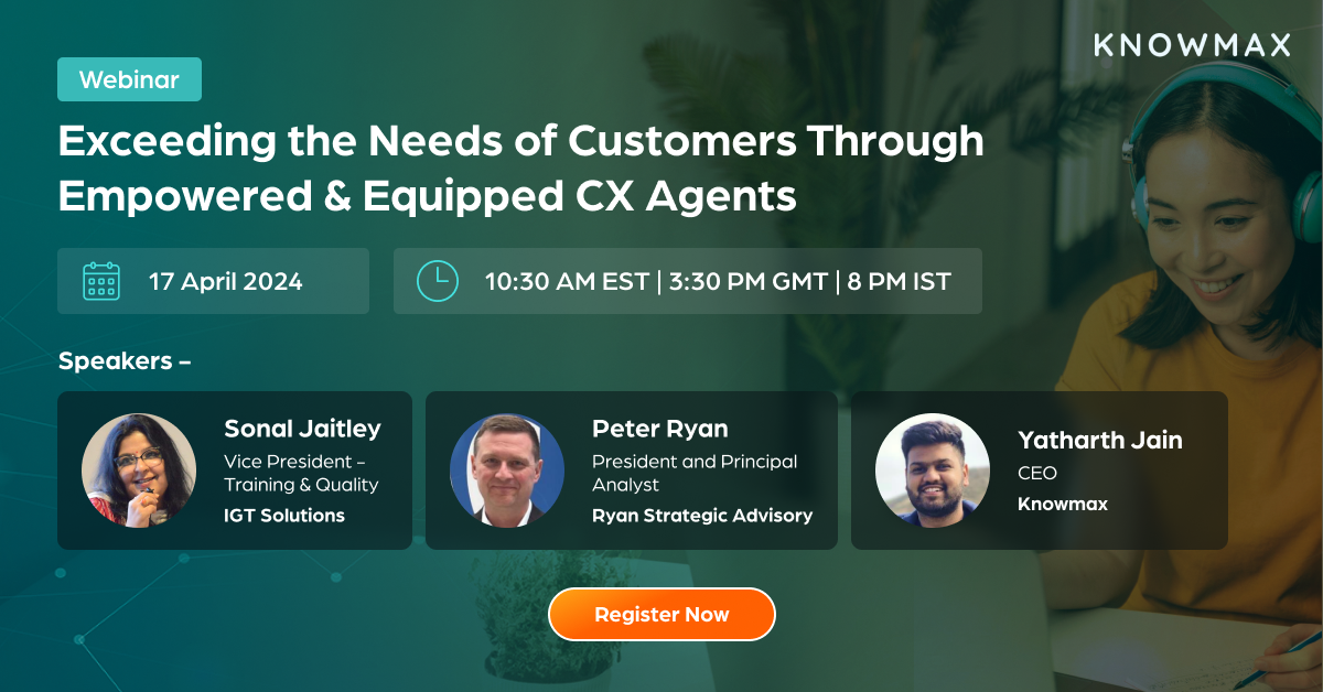 Exceeding the Needs of Customers Through Empowered & Equipped CX Agents - Knowmax
